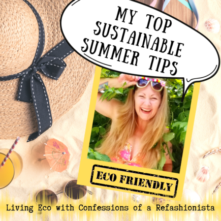 My Top Sustainable Summertime Tips - Confessions of a Refashionista